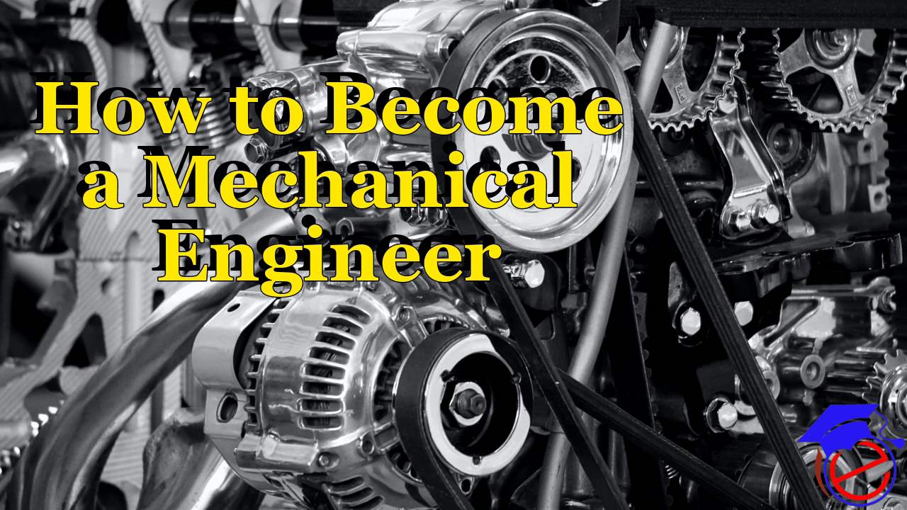 How To Become A Mechanical Engineer Education Requirement All Steps