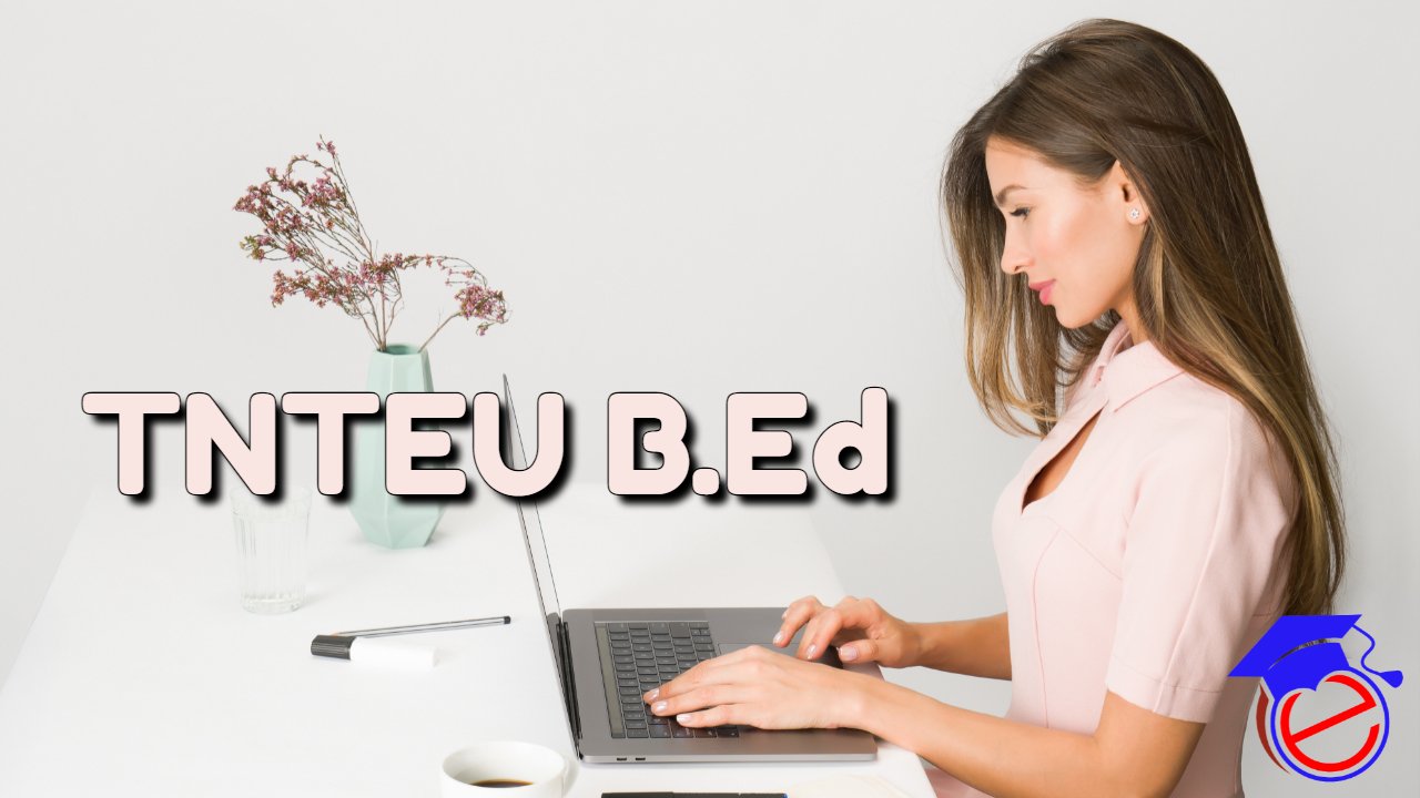 Tnteu B Ed 2024 Application Soon Dates Eligibility Criteria